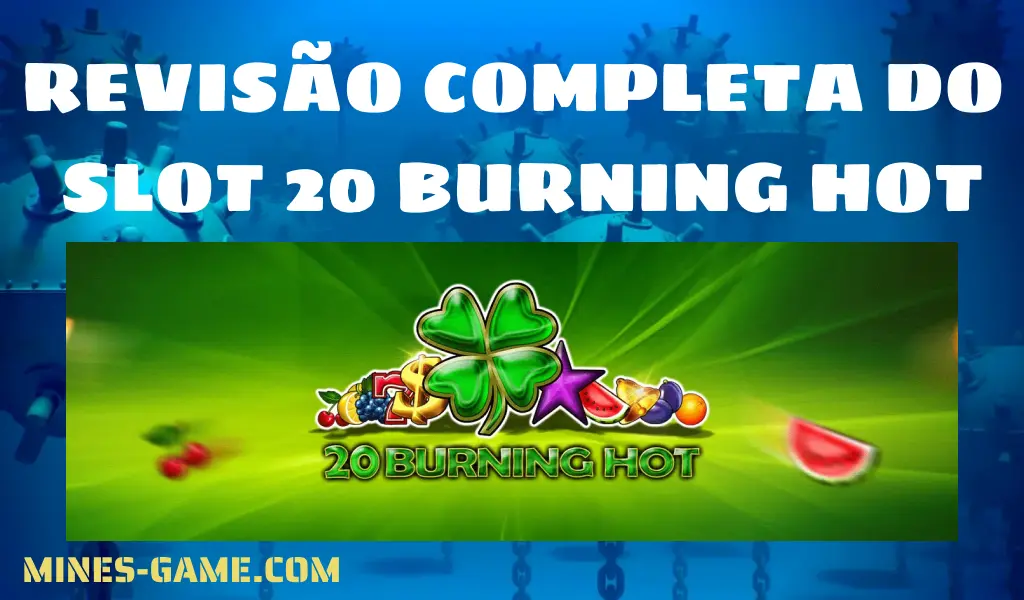 Revisão Completa do Slot 20 Burning Hot | Mines